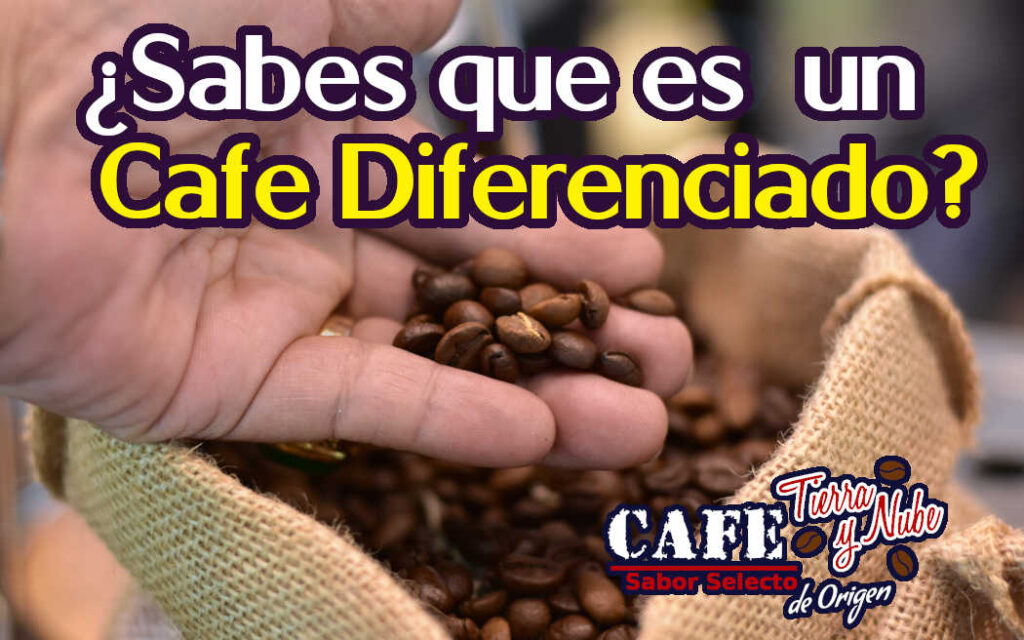¿Sabes que es un Café Diferenciado? - Café Tierra y Nube